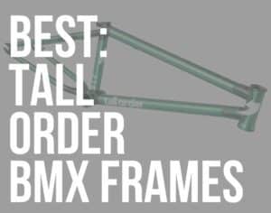 5 Best Tall Order BMX Frames For Progress! (2026 Guide)
